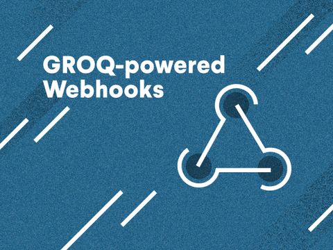 Introducing GROQ-powered Webhooks