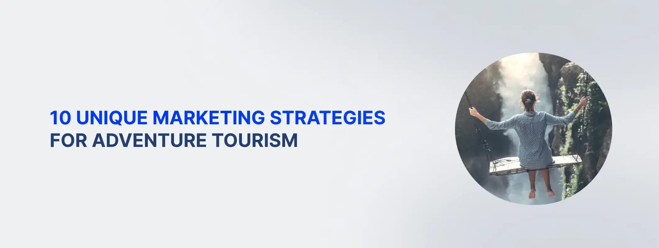 10 Best Unique Marketing Strategies for Adventure Tourism | TicketingHub