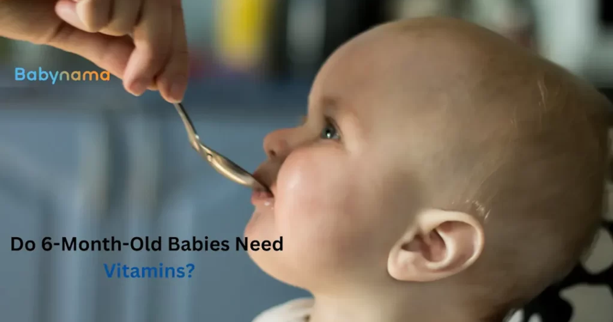 Do 6-Month-Old Babies Need Vitamins?