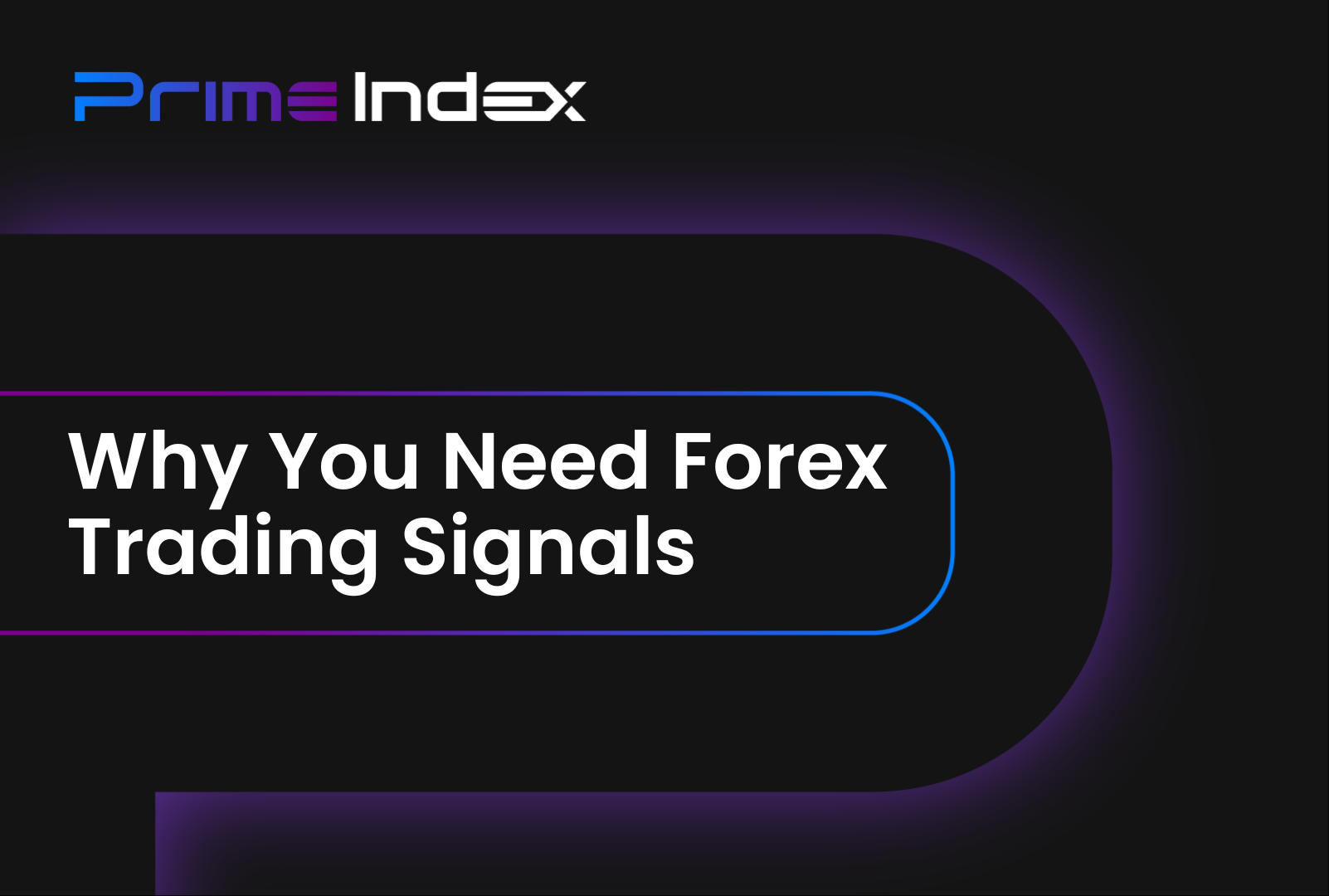 Prime Index - Why You Need Forex Trading Signals