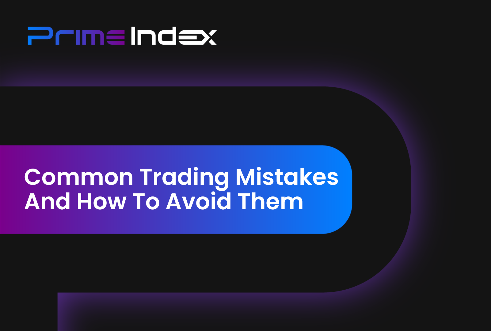 Prime Index - Common Trading Mistakes Traders Make and How to Avoid Them