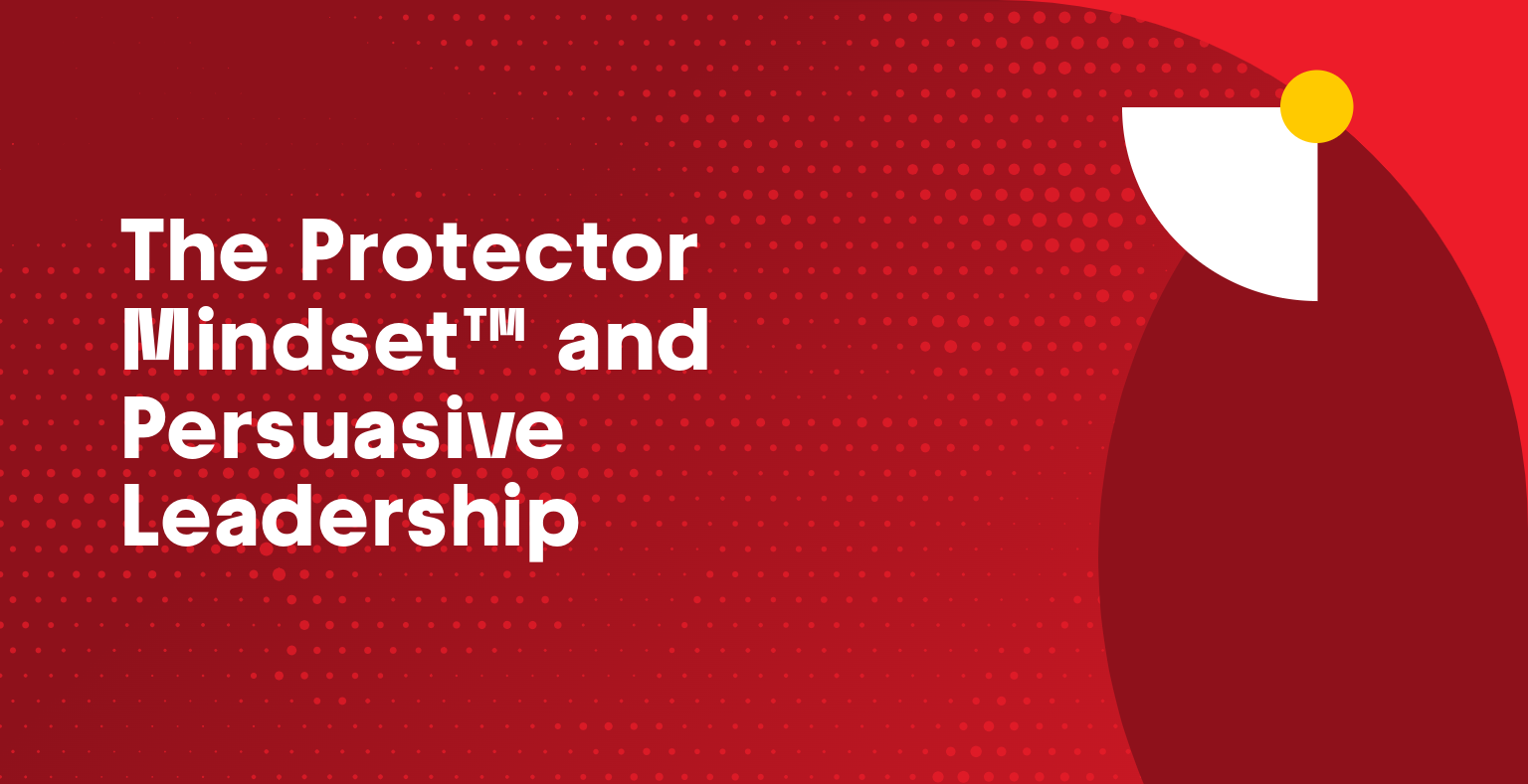 The Protector Mindset™ and Persuasive Leadership - OCEG