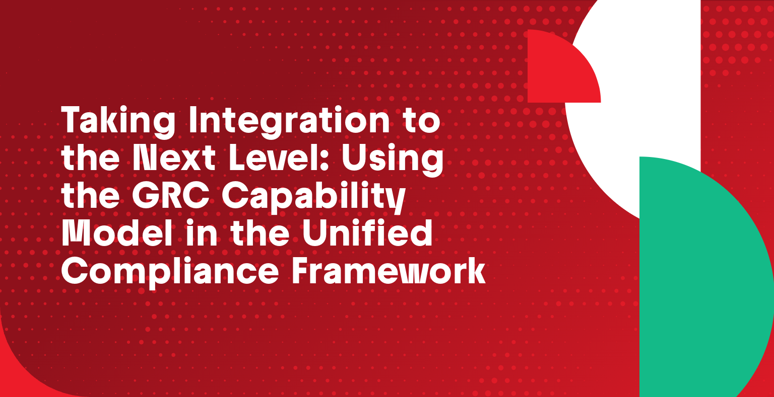 Taking Integration to the Next Level: Using the GRC Capability Model™ in the Unified Compliance ...