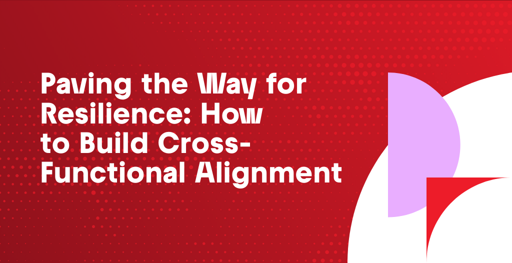 Paving the Way for Resilience: How to Build Cross-Functional Alignment ...