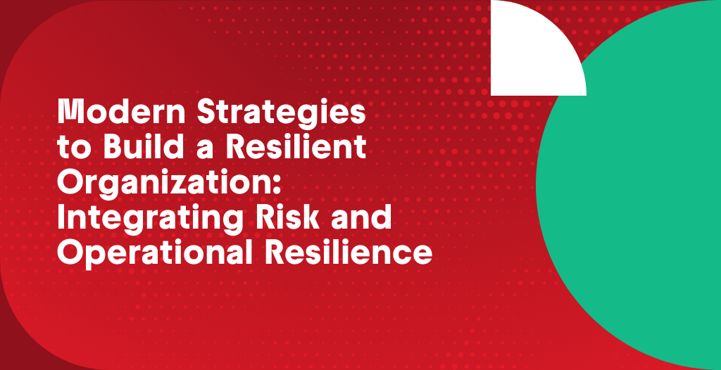 Modern Strategies to Build a Resilient Organization: Integrating Risk and Operational Resilience ...