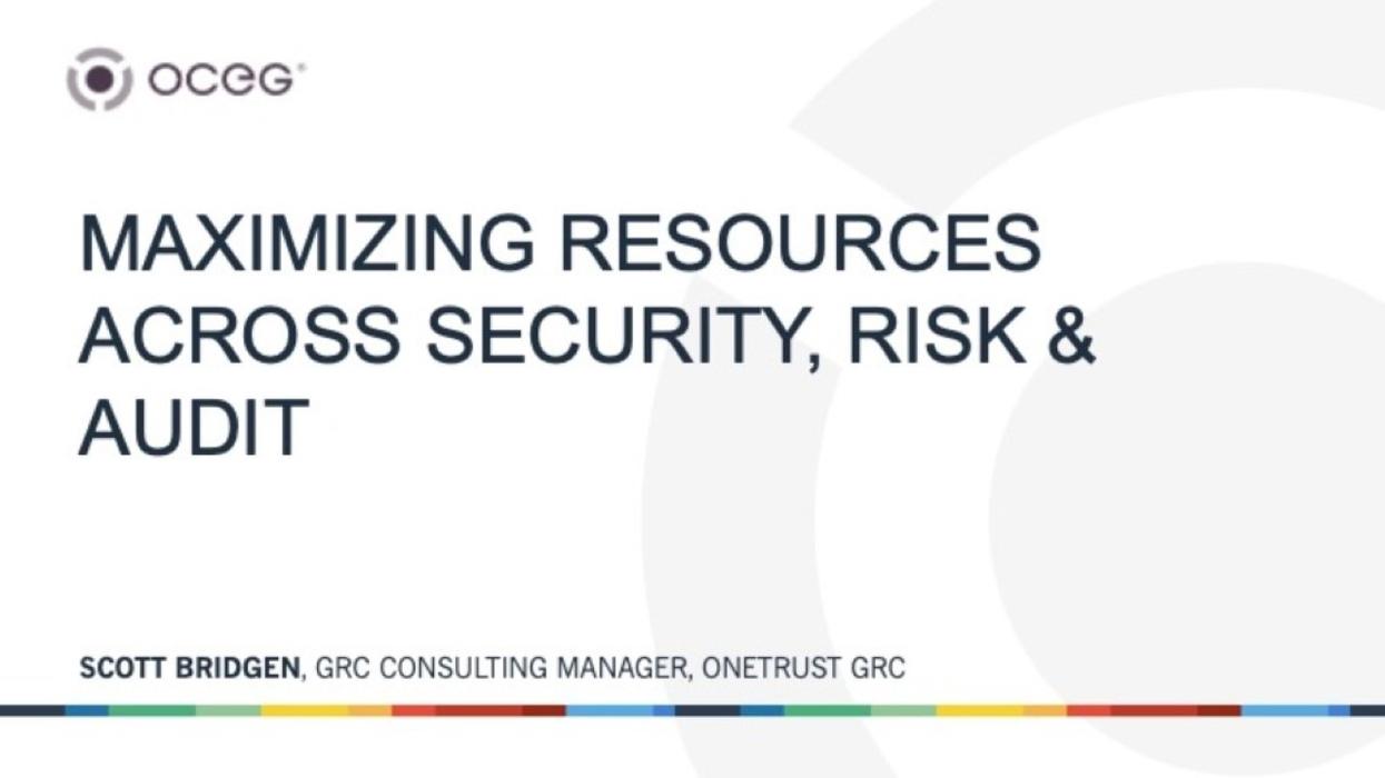 Maximizing Resources Across Security, Risk & Audit - OCEG