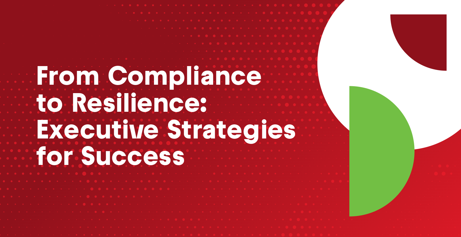 From Compliance to Resilience: Executive Strategies for Success - OCEG