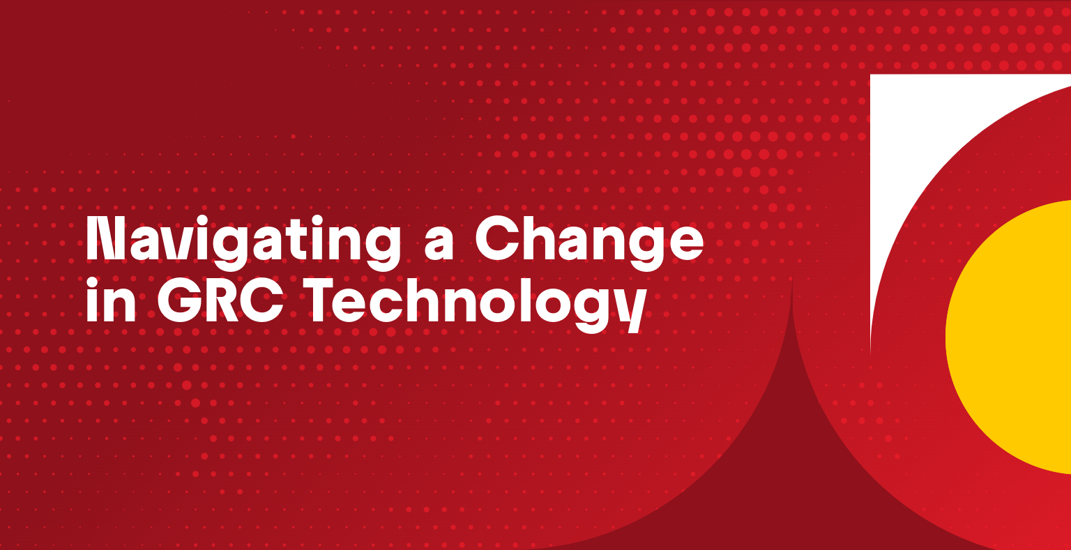 Navigating a Change in GRC Technology - OCEG Navigating a Change in GRC Technology - OCEG