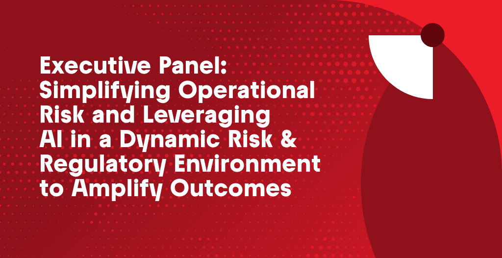 Executive Panel: Simplifying Operational Risk and Leveraging AI in a ...
