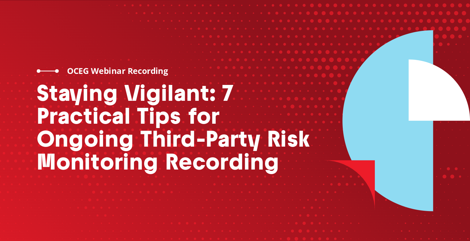 Staying Vigilant: 7 Practical Tips for Ongoing Third-Party Risk Monitoring Recording - OCEG