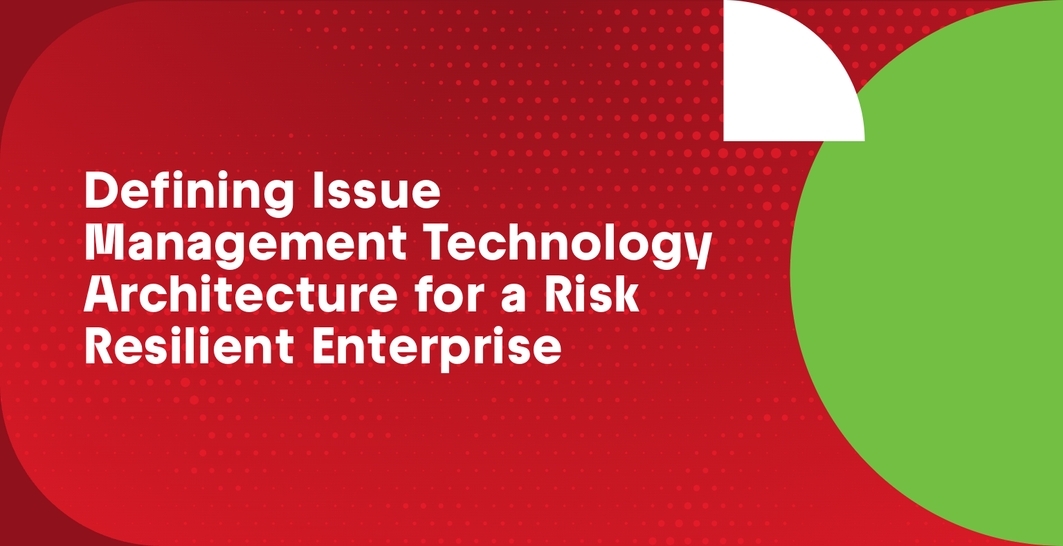 Defining Issue Management Technology Architecture for a Risk Resilient ...