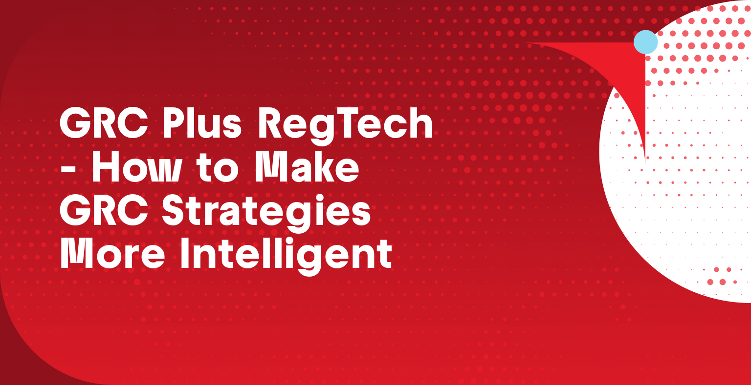 GRC Plus RegTech - How to Make GRC Strategies More Intelligent - OCEG
