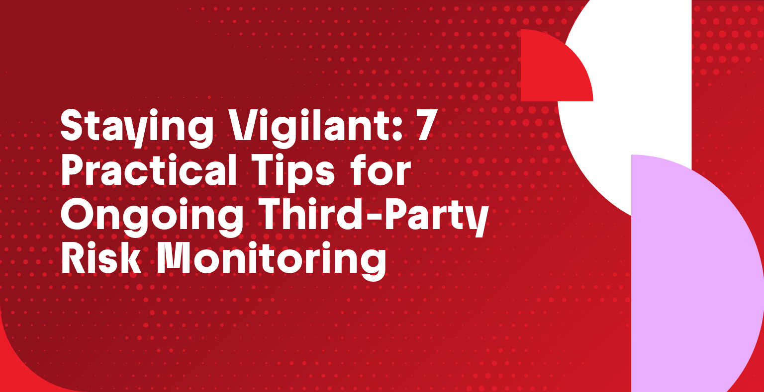 Staying Vigilant: 7 Practical Tips for Ongoing Third-Party Risk Monitoring - OCEG