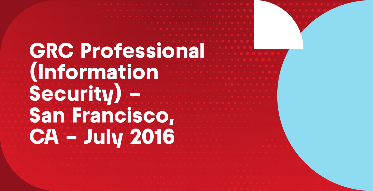 GRC Professional™ (Information Security) – San Francisco, CA – July ...