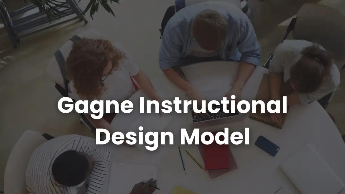 Gagné’s Instructional Design Model: The Nine Events Explained ...