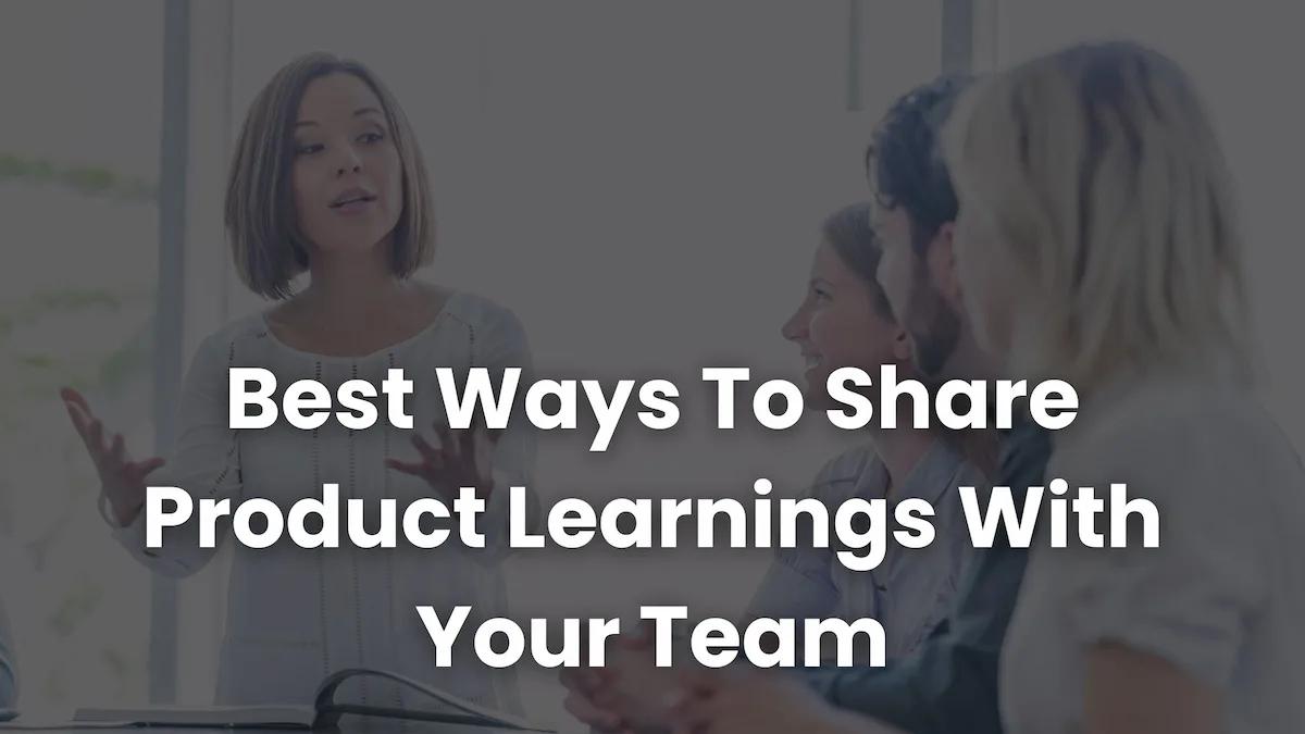 7 Best Ways To Share Product Learning With Your Team | Coursebox AI