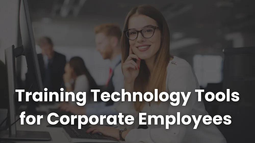 Top Must Try 15 Training Technology Tools for Corporate Use Cases ...