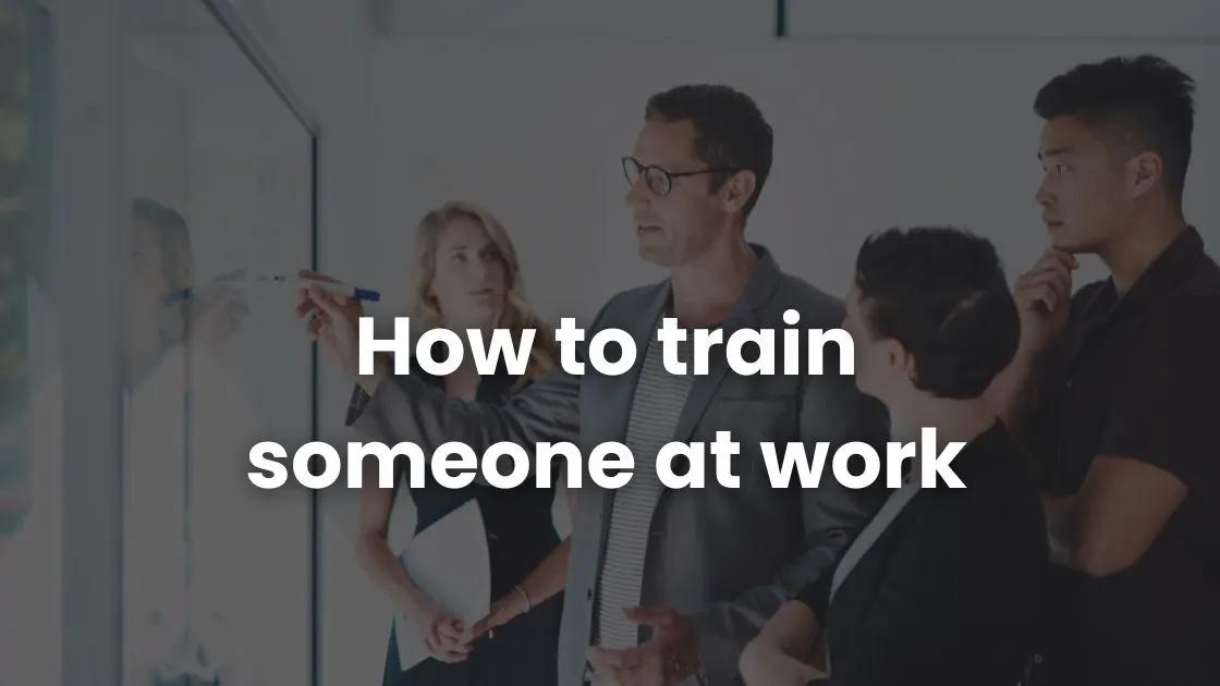 10 Effective Strategies to Train Someone at Work for Maximum Impact ...