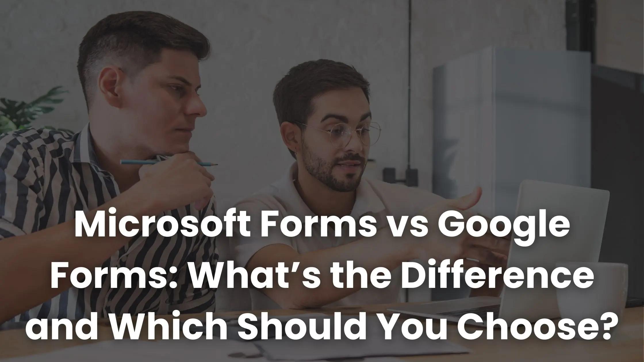 Microsoft Forms vs Google Forms: ¿Cuál es la diferencia y cuál debería elegir? | Coursebox AI