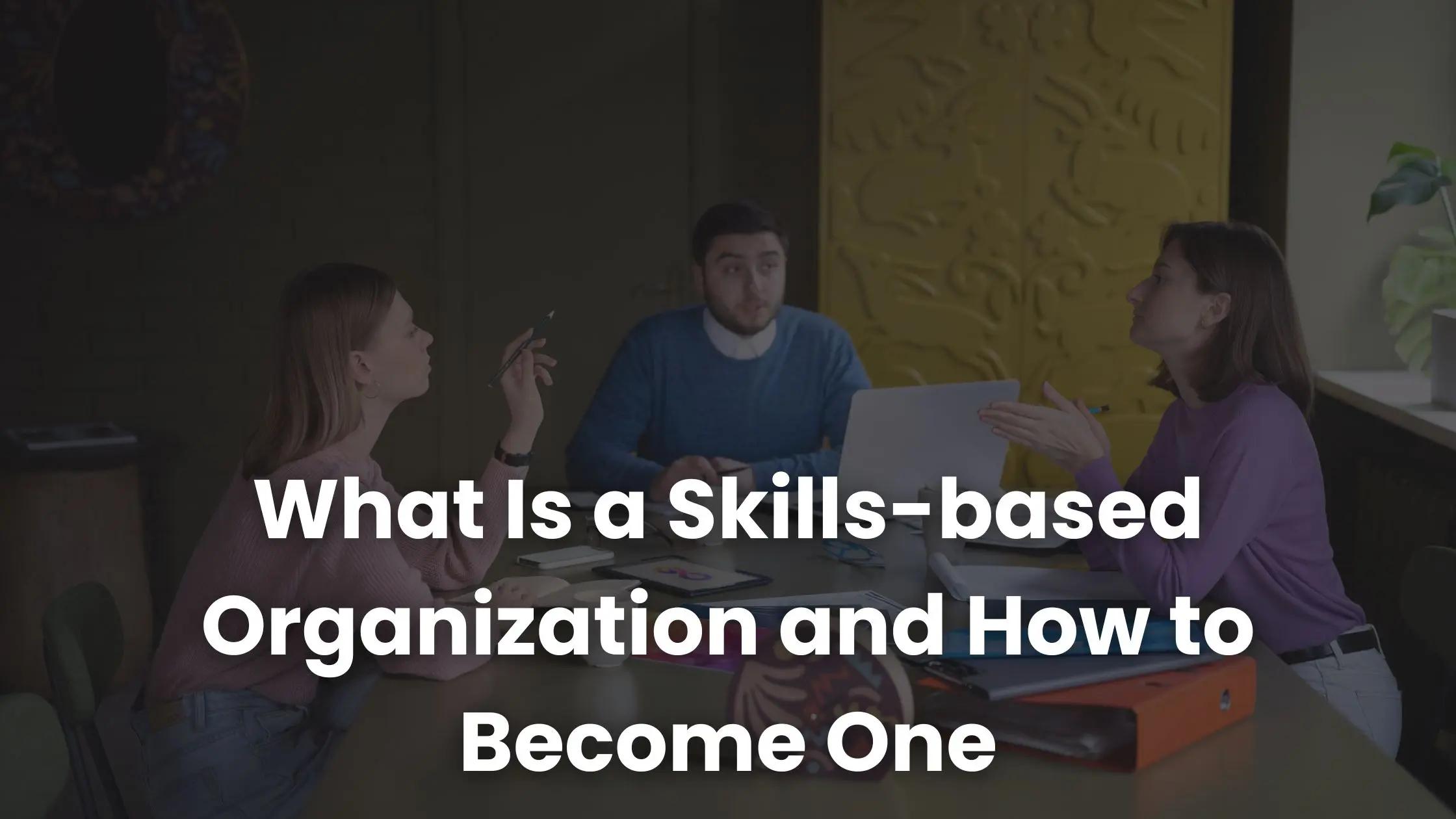 What Is a Skills-based Organization and How to Become One | Coursebox AI