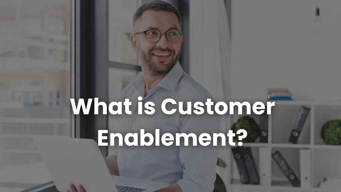 What is Customer Enablement and How to Implement It | Coursebox AI