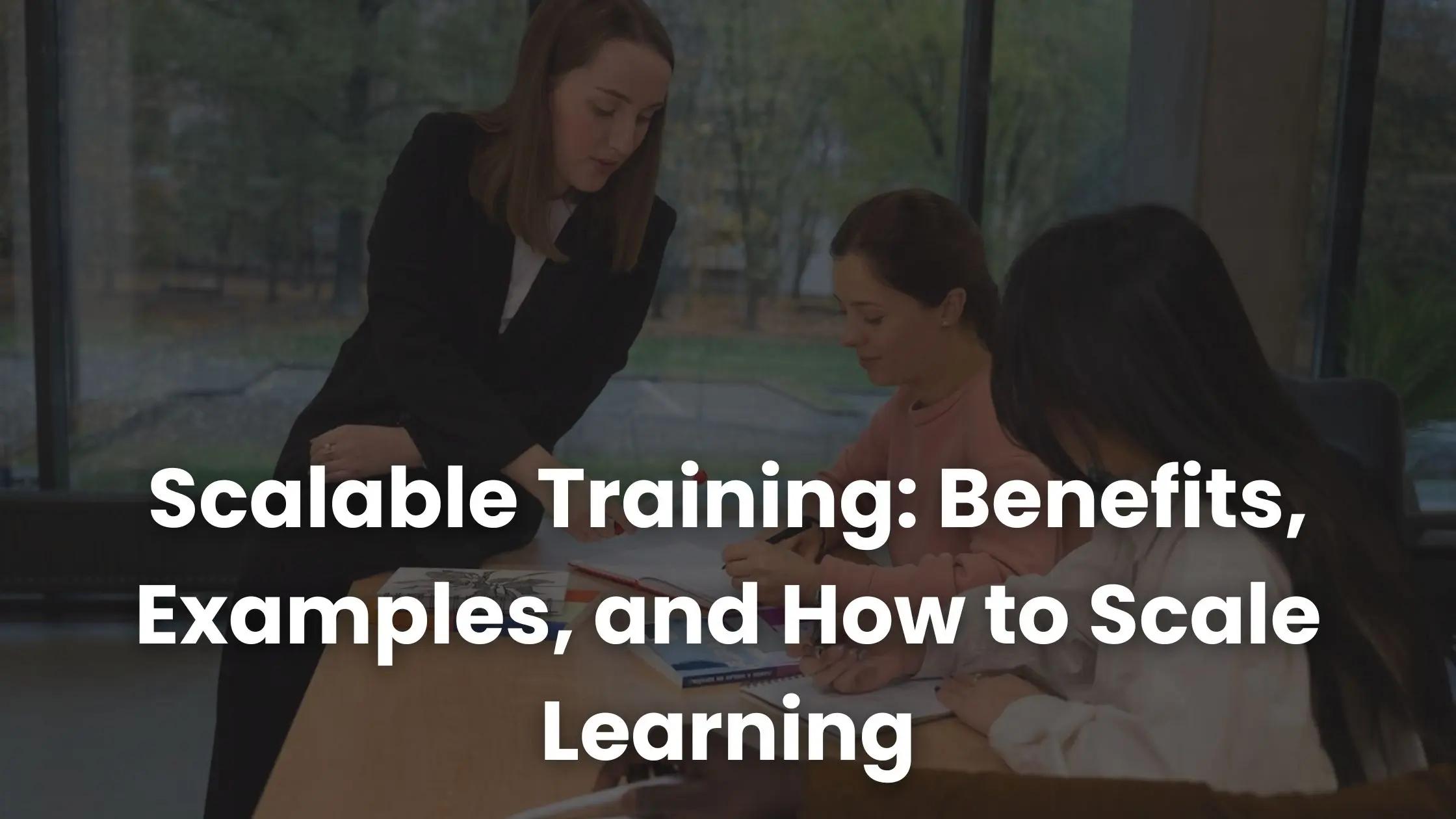 Scalable Training: Benefits, Examples, and How to Scale Learning ...