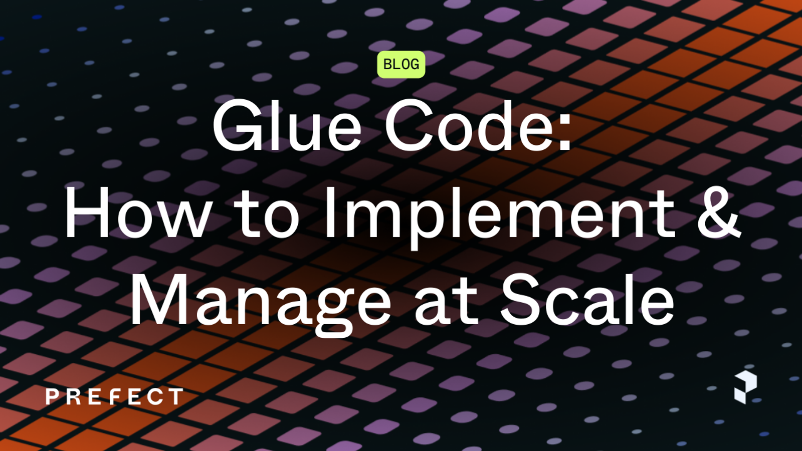 Glue Code: How to Implement & Manage at Scale | Prefect