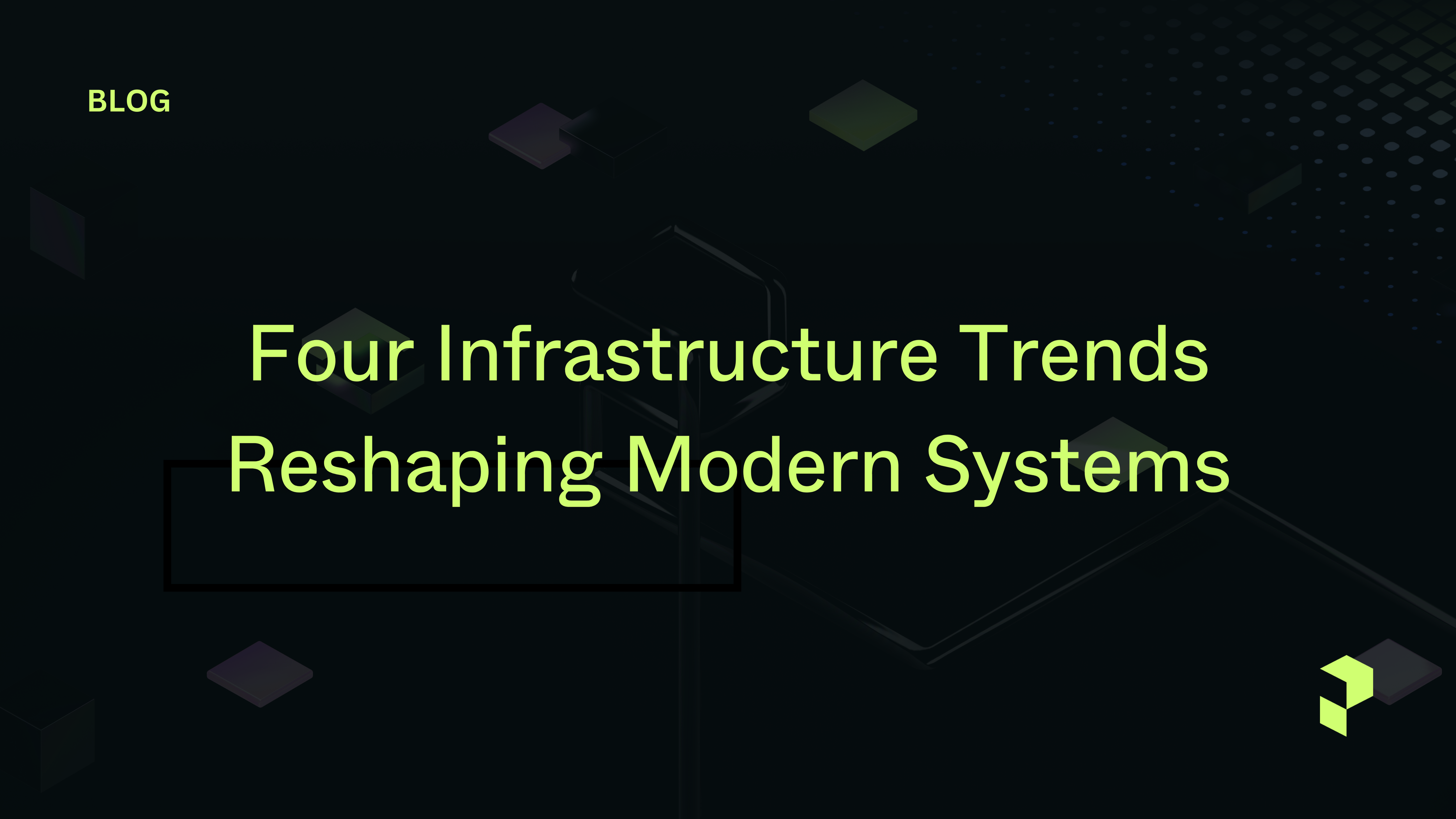 Four Infrastructure Trends Reshaping Modern Systems