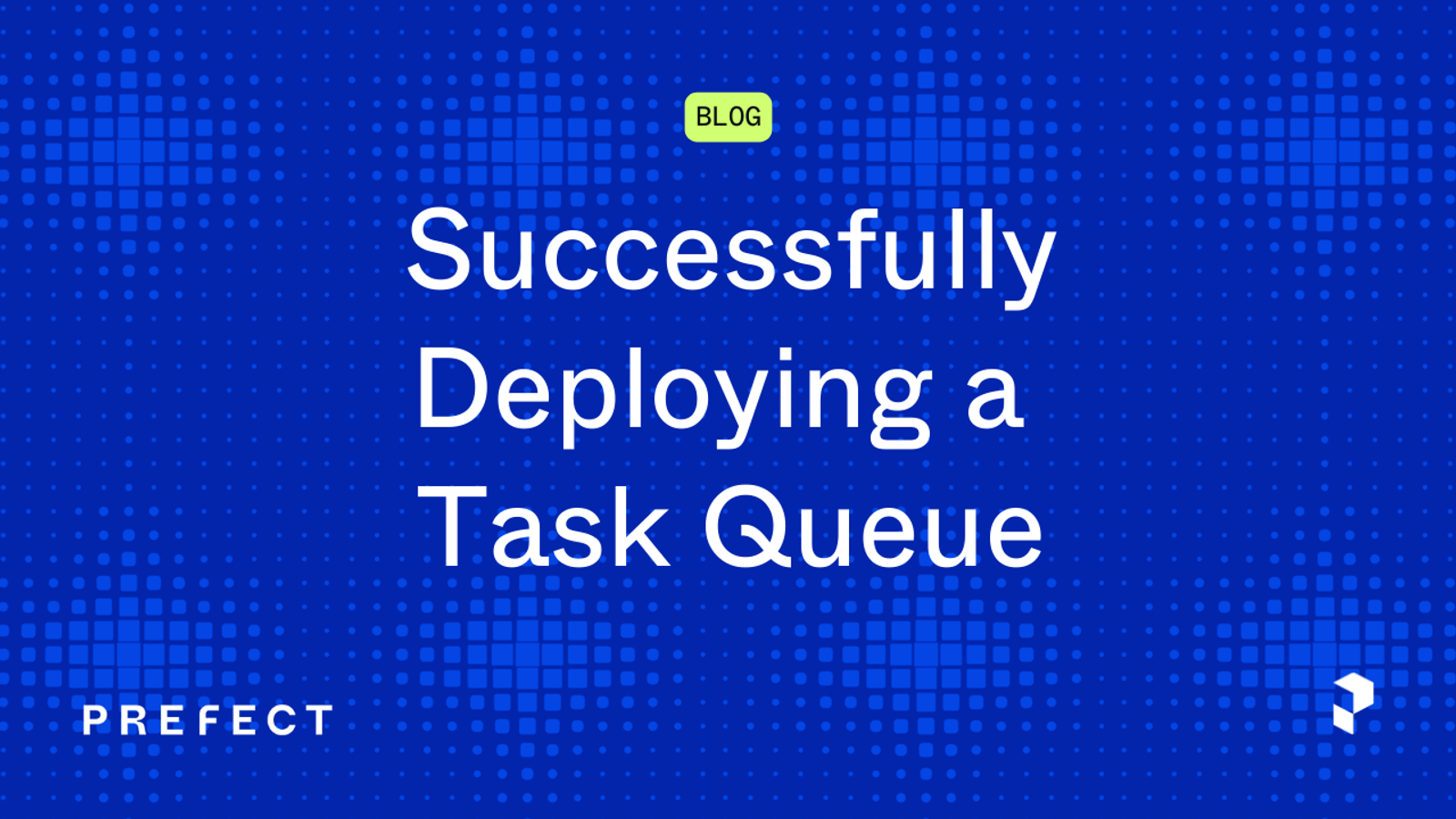 Successfully Deploying a Task Queue