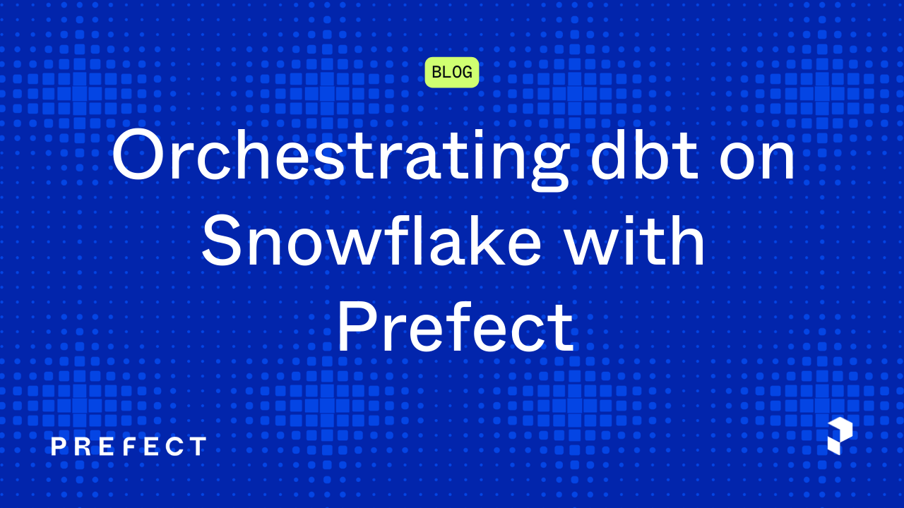 Orchestrating dbt on Snowflake with Prefect Orchestrating dbt on Snowflake with Prefect