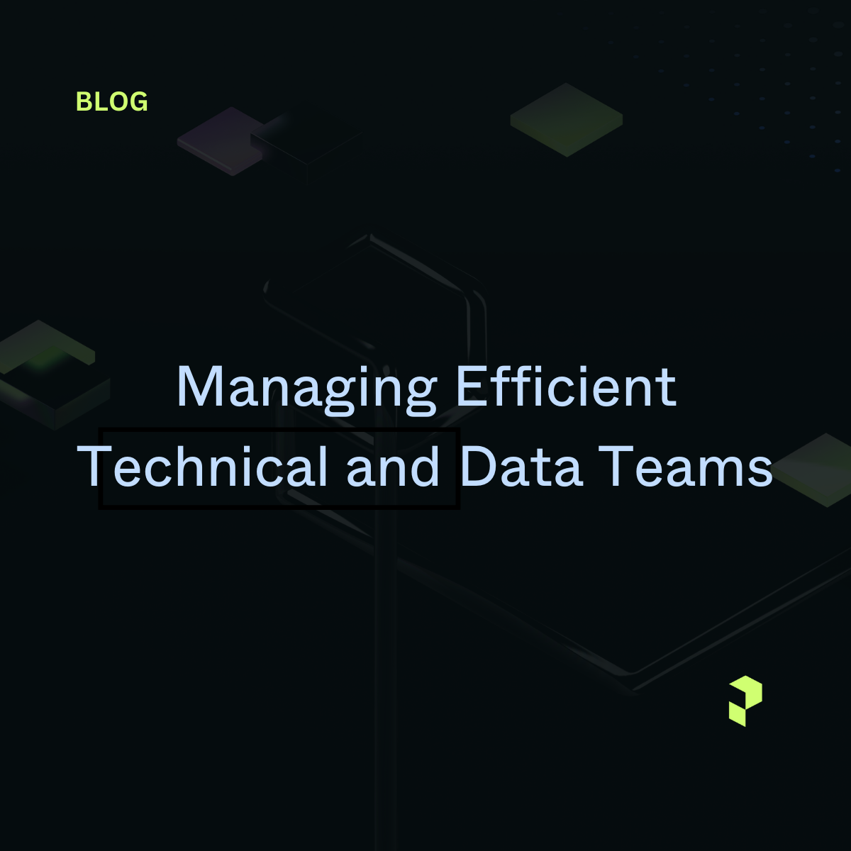 Managing Efficient Technical and Data Teams