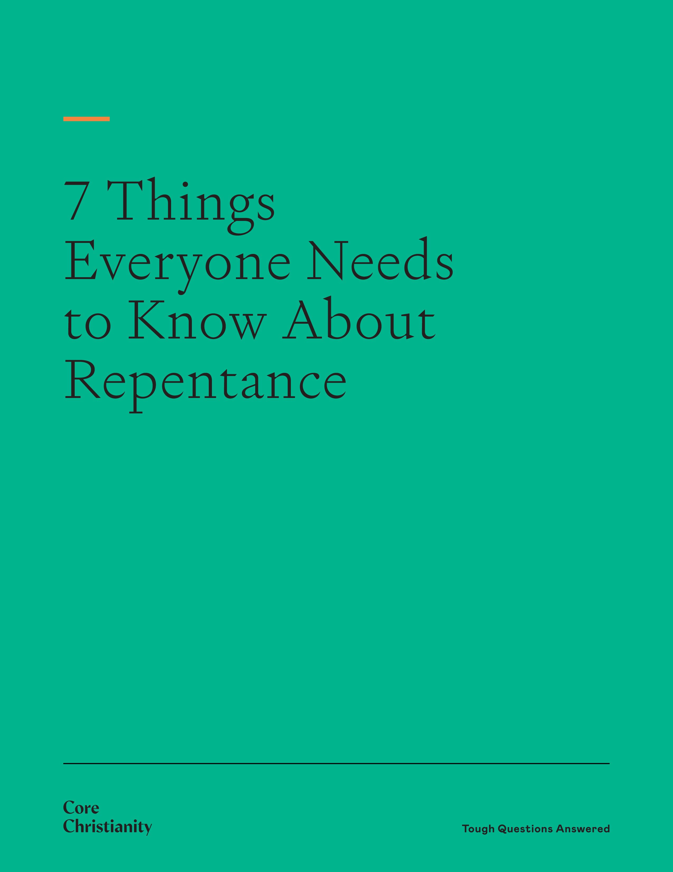 7 Things Everyone Needs to Know about Repentance | Core Christianity