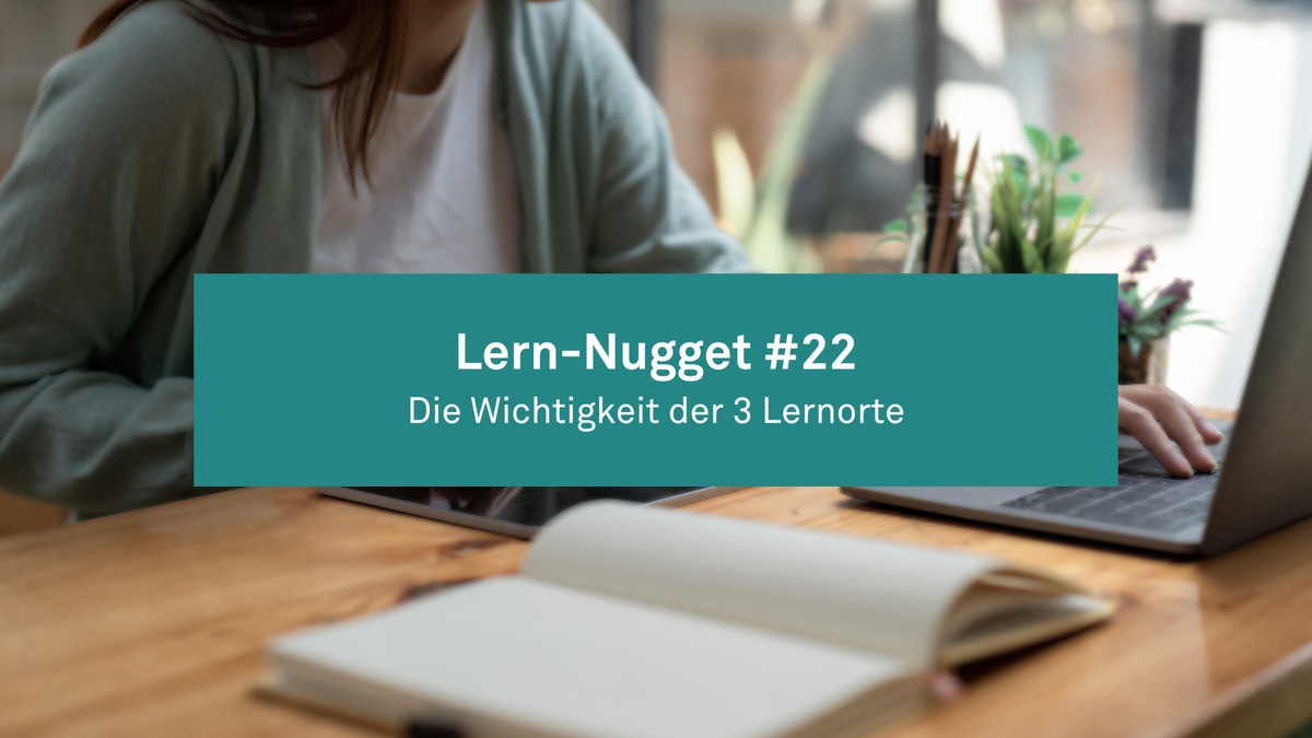 Lern-Nugget #22: Die Wichtigkeit der drei Lernorte — berufsbildner.ch