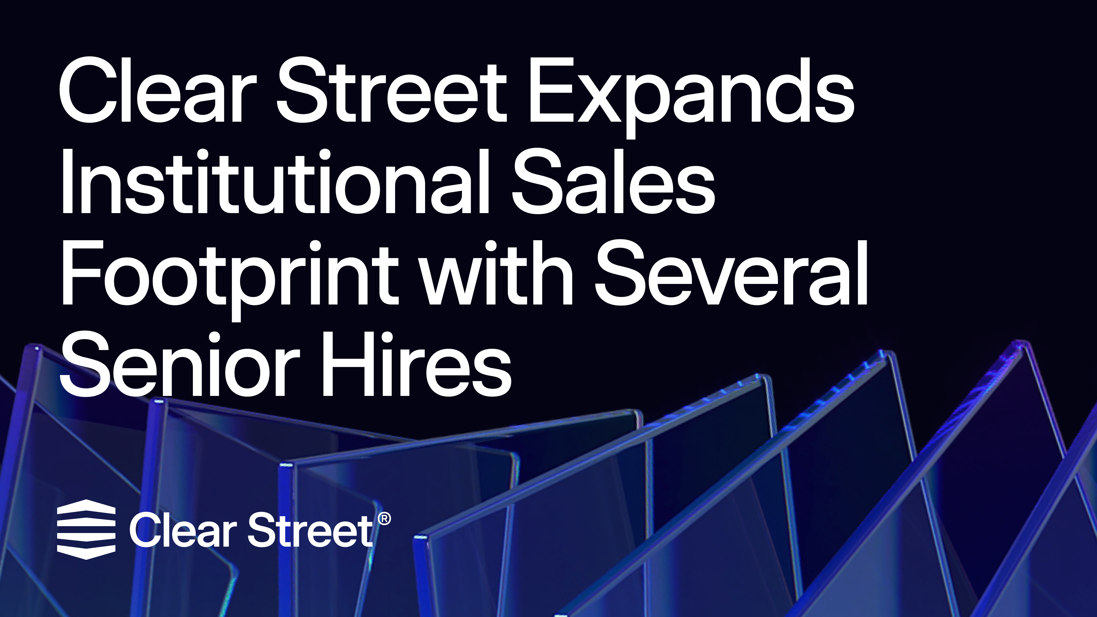 Clear Street Expands Institutional Sales Footprint with Several Senior ...