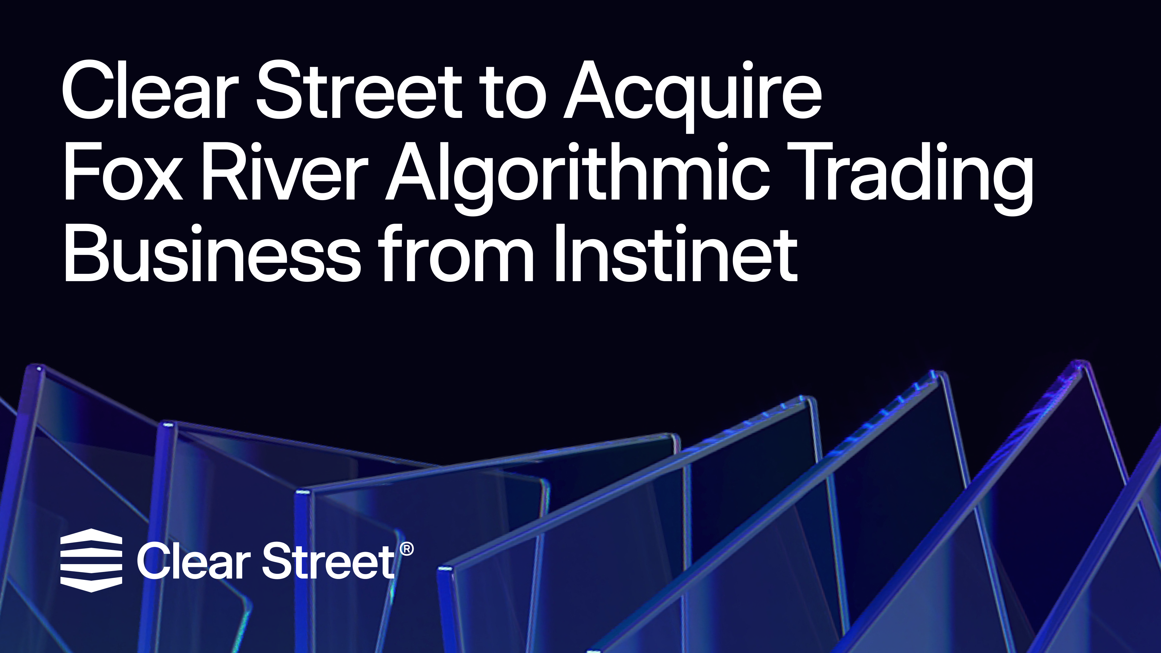 Clear Street to Acquire Fox River Algorithmic Trading Business from ...