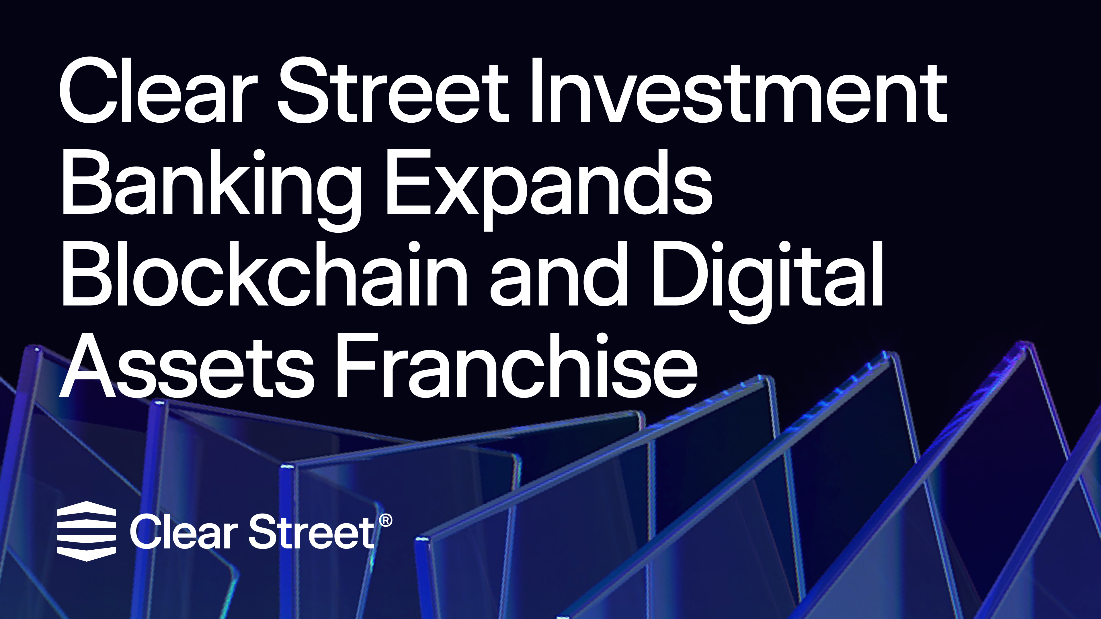 Clear Street Investment Banking Expands Blockchain and Digital Assets Franchise | Clear Street ...