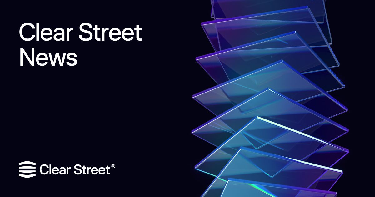News & Content | Clear Street — Speed, Transparency and Scale for ...