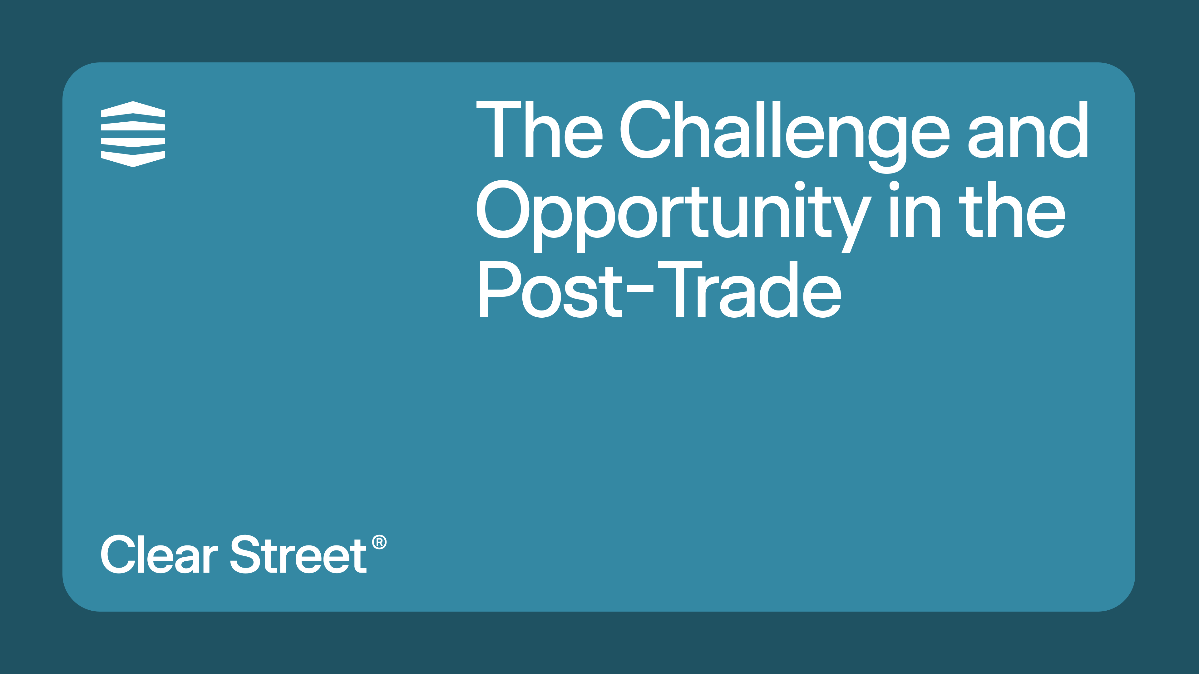 The Challenge and Opportunity in the Post-Trade | Clear Street — Speed ...