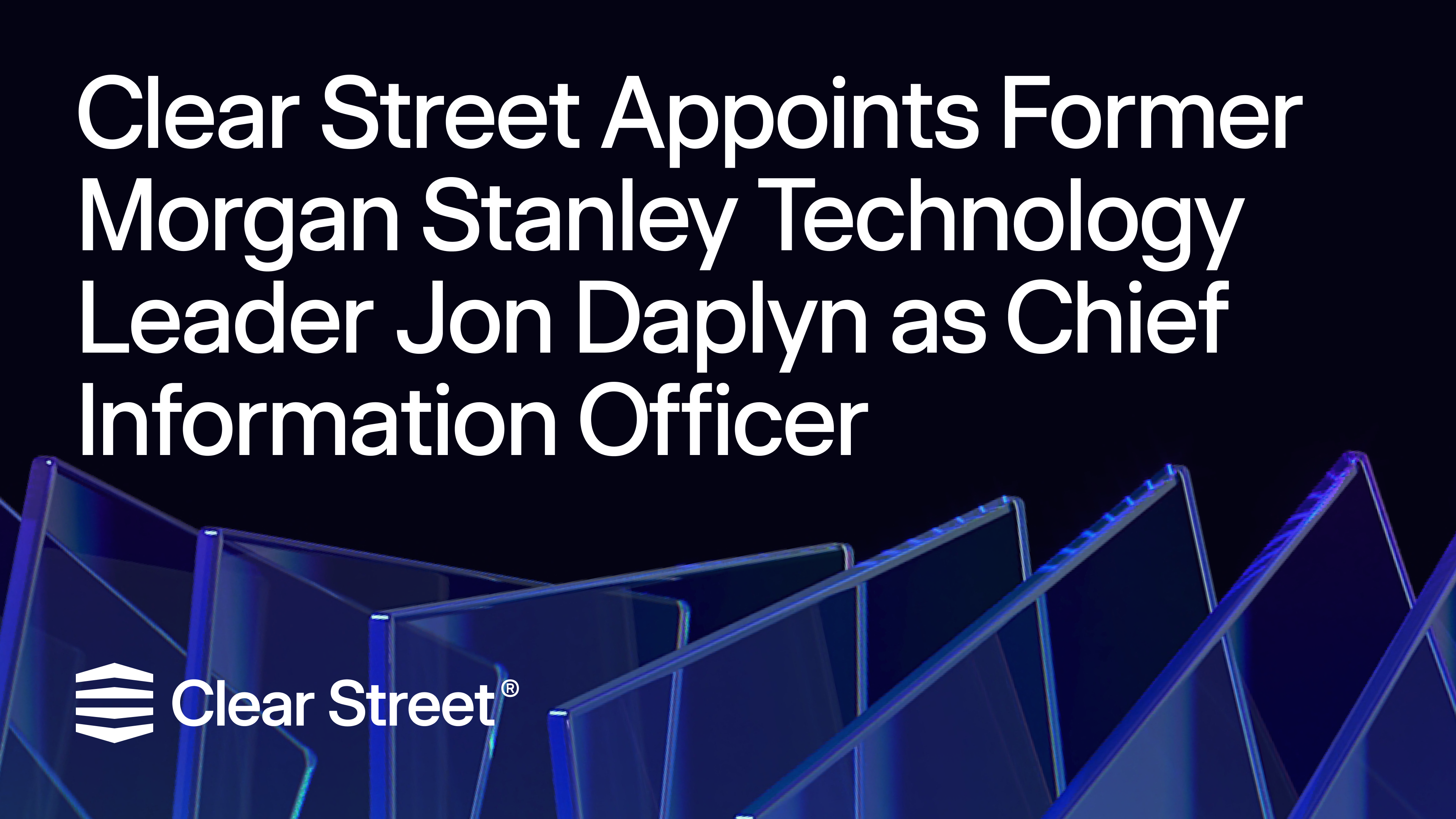 Clear Street Appoints Former Morgan Stanley Technology Leader Jon ...