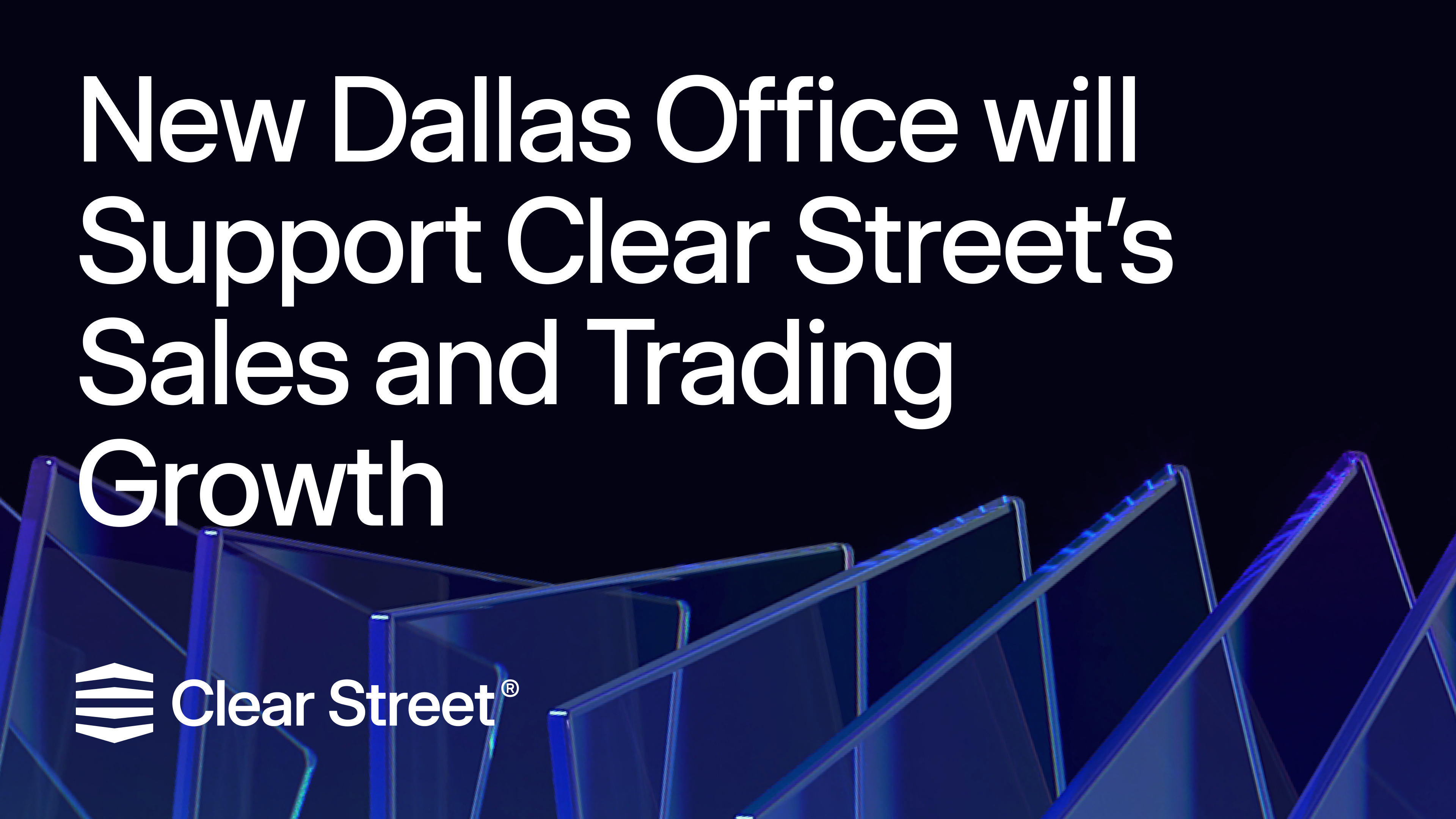 New Dallas Office will Support Clear Street’s Sales and Trading Growth ...