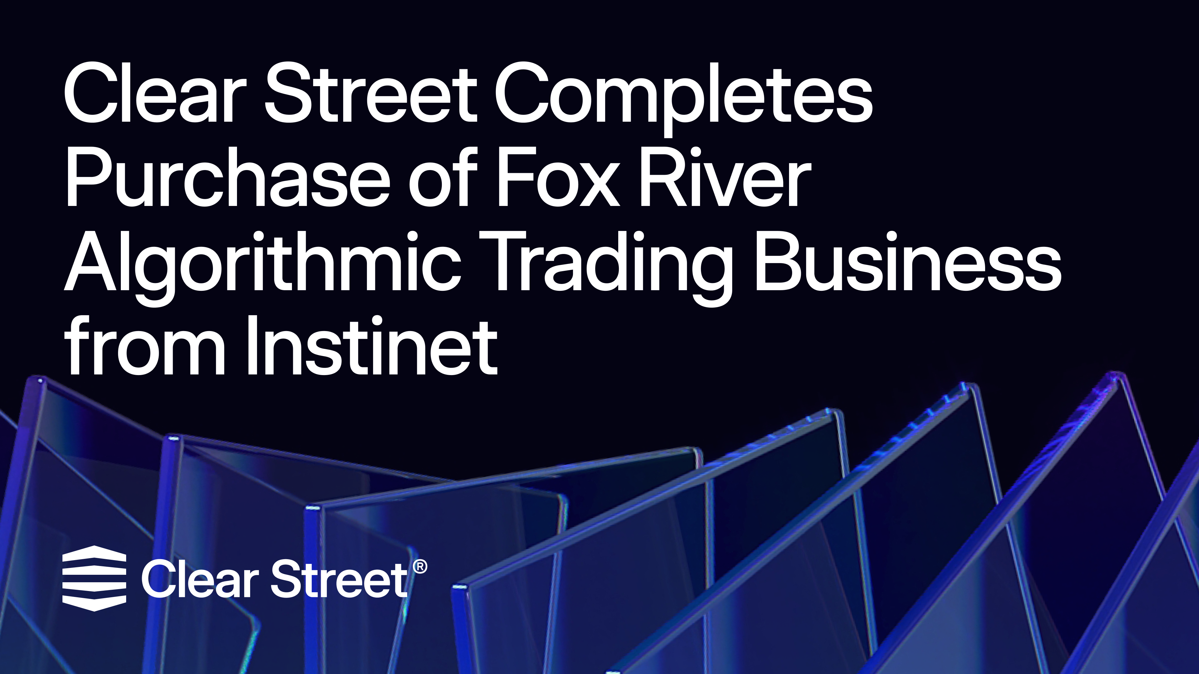 Clear Street Completes Purchase of Fox River Algorithmic Trading ...