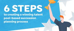 6 Steps to creating a winning talent pool-based succession planning process