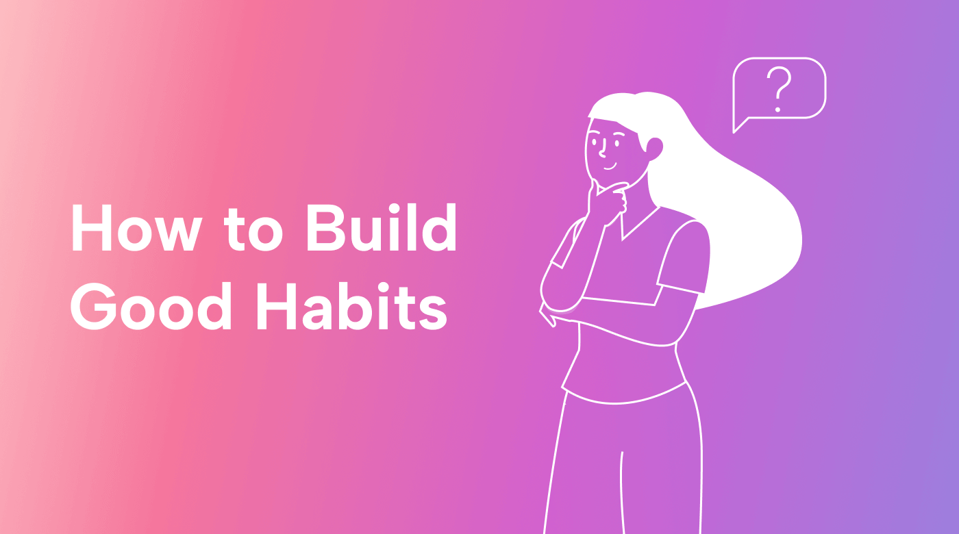 How to Build Good Habits (With 20 Habit Examples) | Motion | Motion