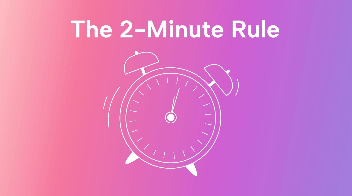 How to Use the 2-Minute Rule for Greater Productivity | Motion | Motion