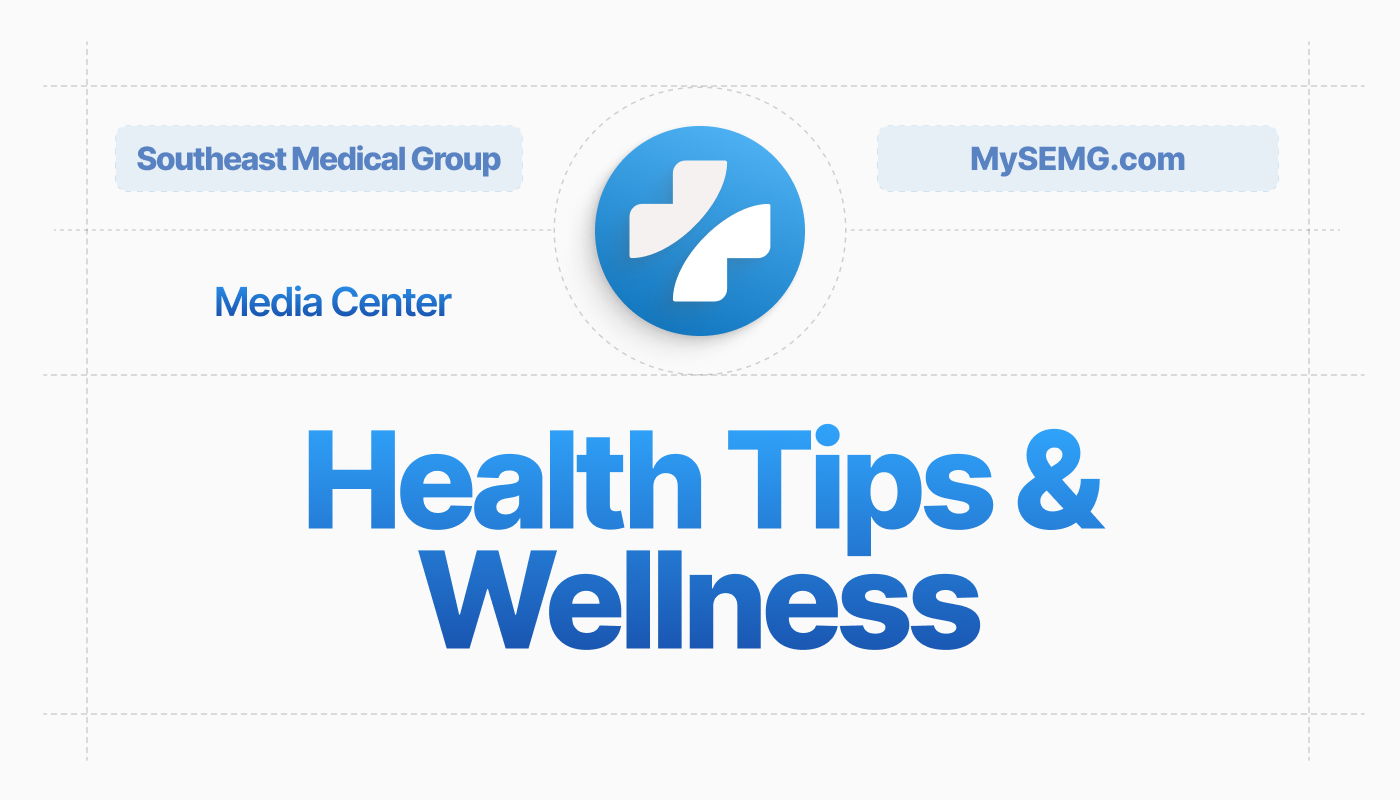 Health Tips & Wellness Advice from SEMG Experts