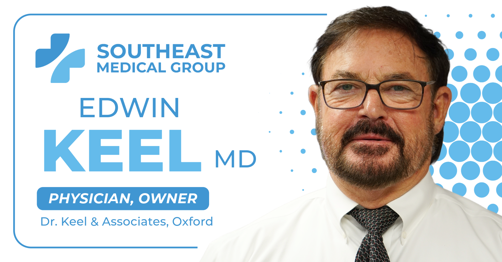 Doctor Spotlight: Dr. Edwin Keel, MD | Southeast Medical Group