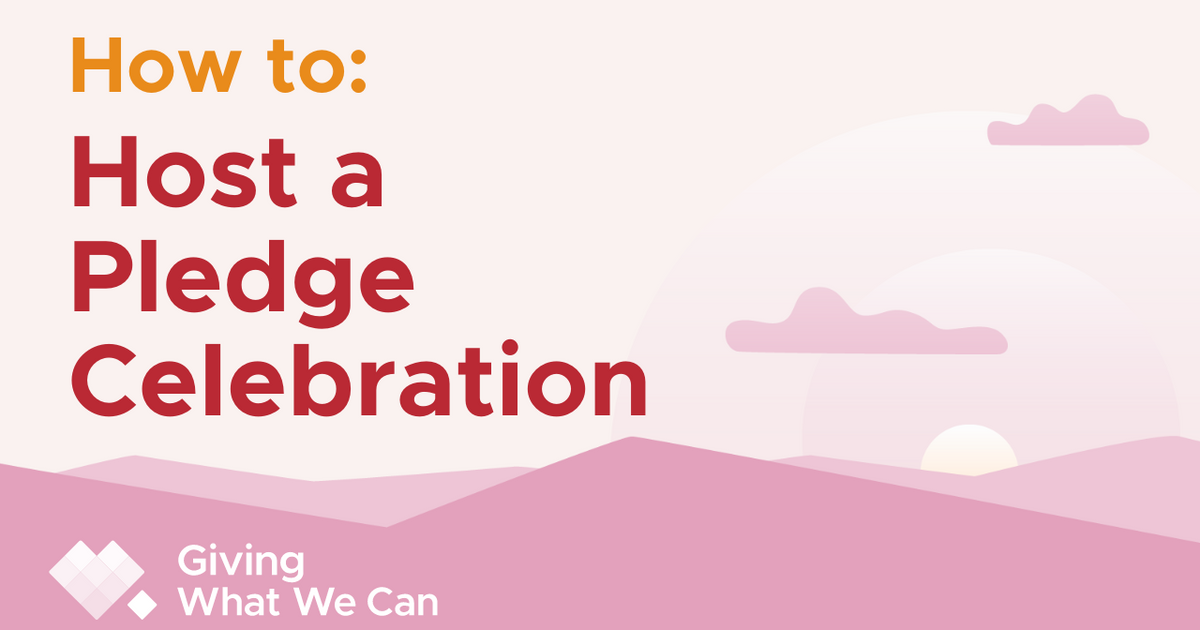 How to run a pledge celebration event · Giving What We Can