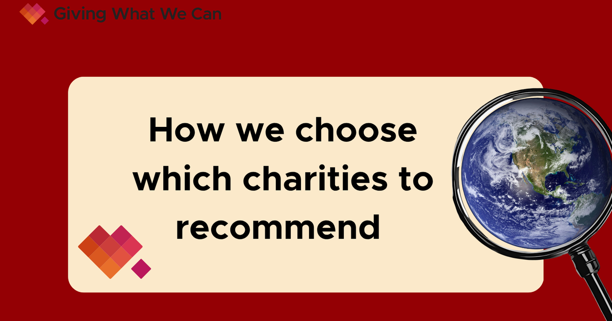 How we choose which charities to recommend · Giving What We Can