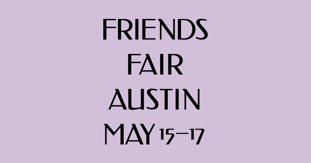 Friends Fair | Austin, Texas | May 15-17, 2025