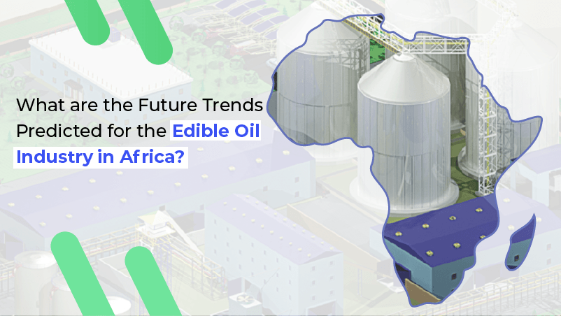 What are the Future Trends Predicted for the Edible Oil Industry in Africa?